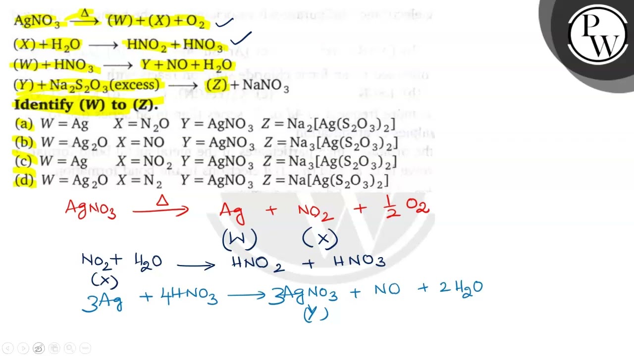 \[ \begin{array}{l} \mathrm{AgNO}_{3} \stackrel{\Delta}{\longrightarrow}(W)+(X)+\mathrm{O}_{2} \...