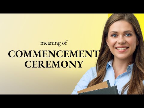 Commencement ceremony • COMMENCEMENT CEREMONY meaning