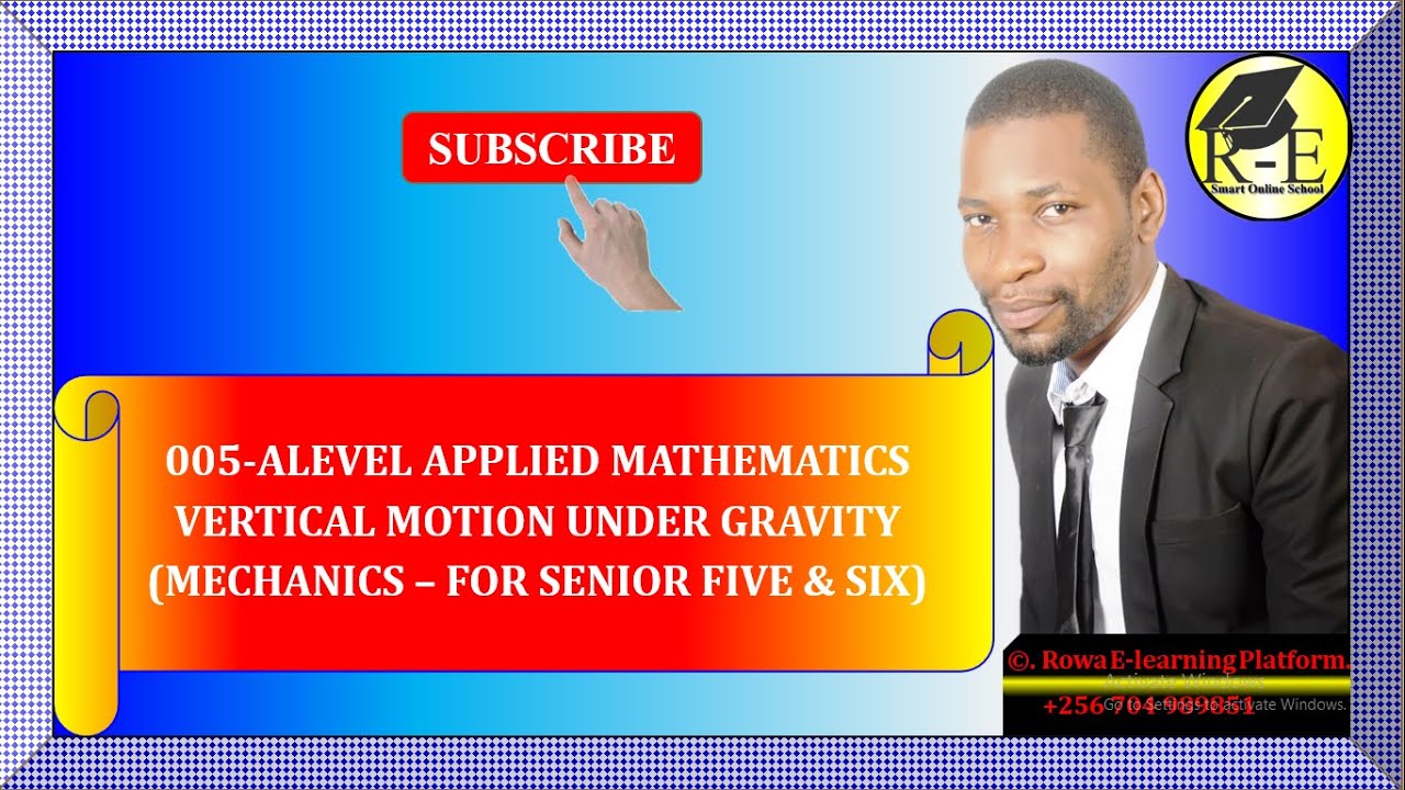 005 – ALEVEL APPLIED MATHEMATICS| VERTICAL MOTION UNDER GRAVITY (MECHANICS)| FOR SENIOR 5 & 6