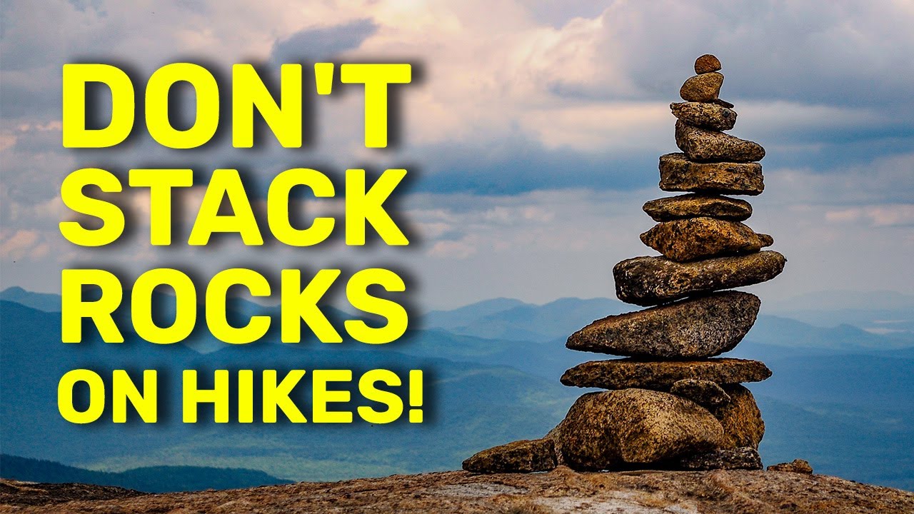 Why You Shouldn't Touch Rock Cairns