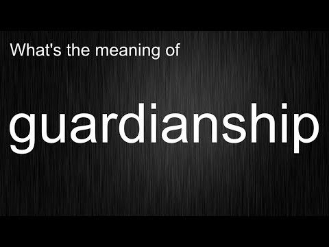 What's the meaning of "guardianship", How to pronounce guardianship?