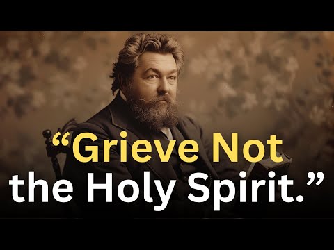 “Grieve Not the Holy Spirit” - Charles Spurgeon Devotional - "Morning and Evening"