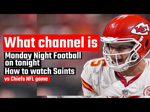 What channel is Monday Night Football on tonight How to watch Saints vs Chiefs NFL game