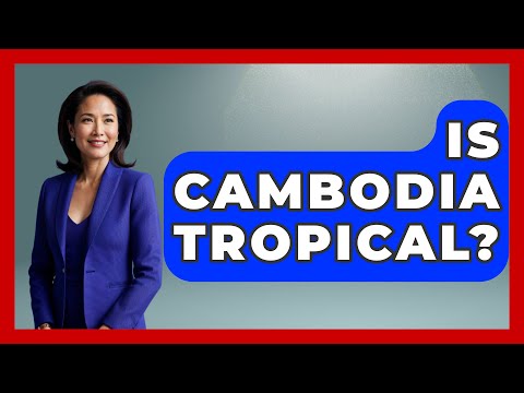 Is Cambodia Tropical? - Exploring Southeast Asia