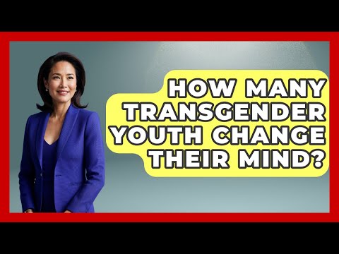 How Many Transgender Youth Change Their Mind? - Gender Equality Network