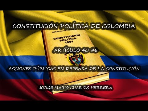 ARTICLE 40 NO. 6 – POLITICAL CONSTITUTION OF COLOMBIA: PUBLIC ACTIONS IN DEFENSE OF THE CONSTITUT...
