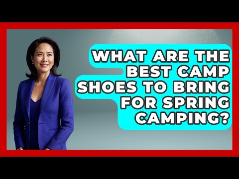 What Are The Best Camp Shoes To Bring For Spring Camping? - Exploring Campgrounds