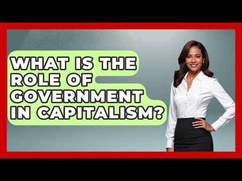 What Is The Role Of Government In Capitalism? - History of Communism