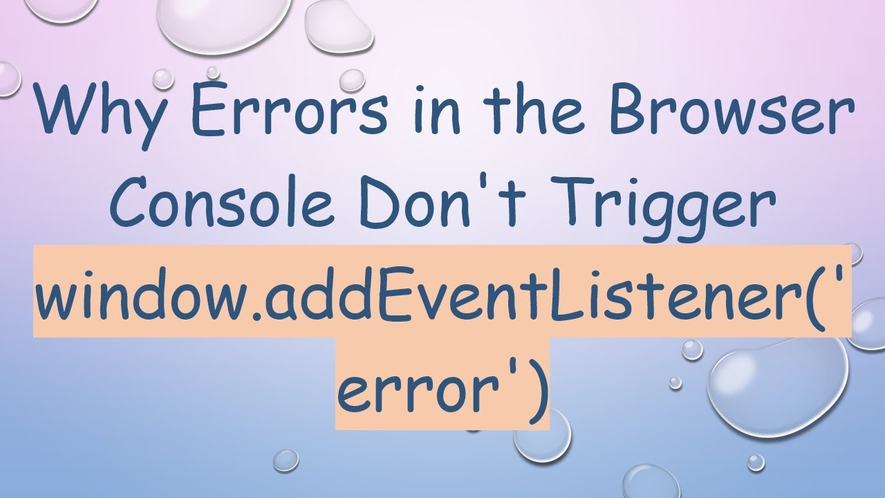 Why Errors in the Browser Console Don't Trigger window.addEventListener('error')