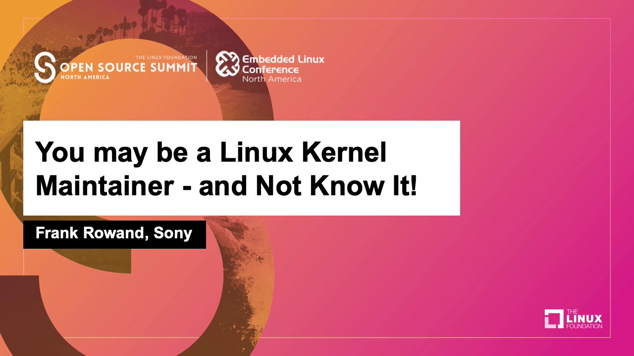 You may be a Linux Kernel Maintainer - and Not Know It! - Frank Rowand, Sony
