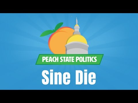 Sine Die: The Last Day of the Legislative Session | Peach State Politics
