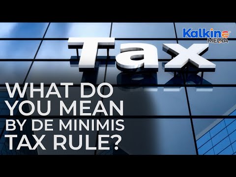 What do you mean by De Minimis Tax Rule?