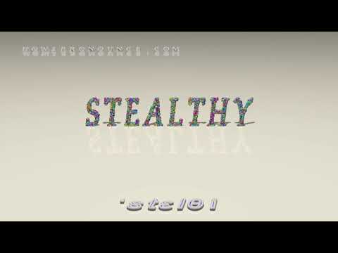 stealthy - pronunciation + Examples in sentences and phrases