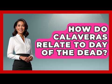 How Do Calaveras Relate To Day Of The Dead? - Magical Mexico Moments