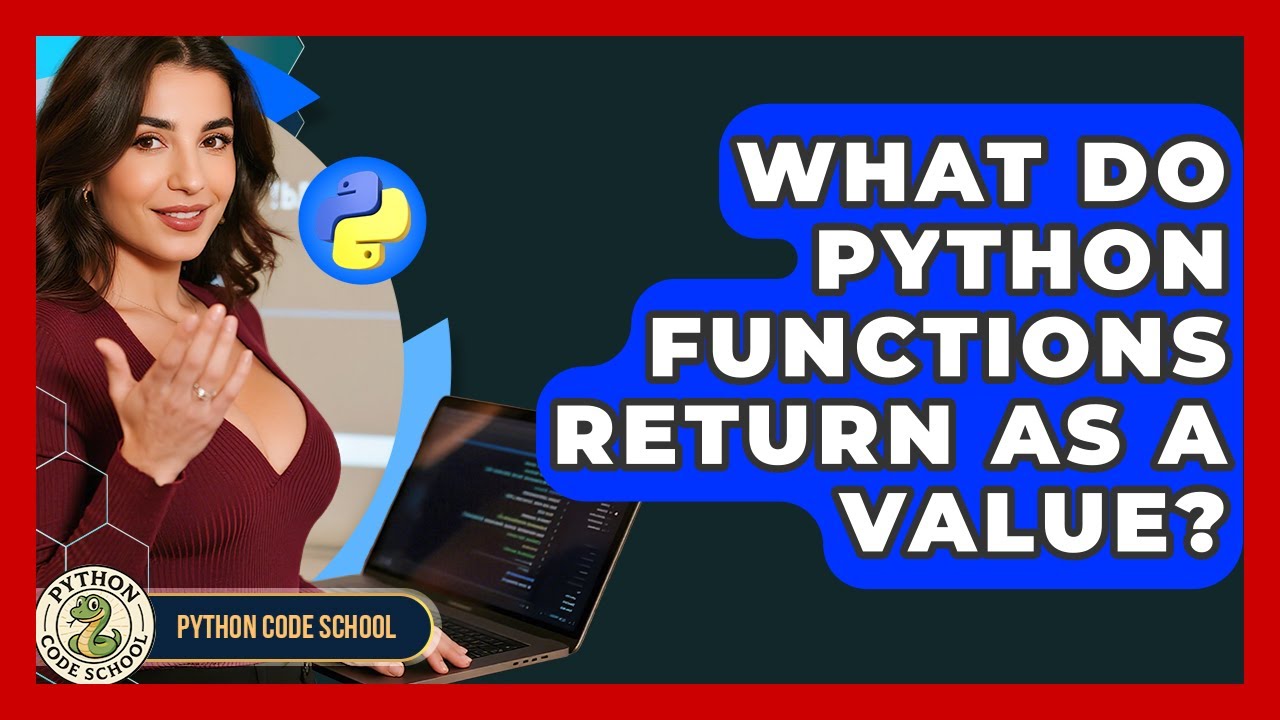What Do Python Functions Return As A Value? - Python Code School