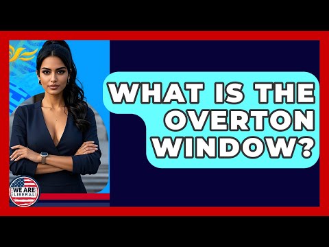 What Is The Overton Window? - We Are Liberal