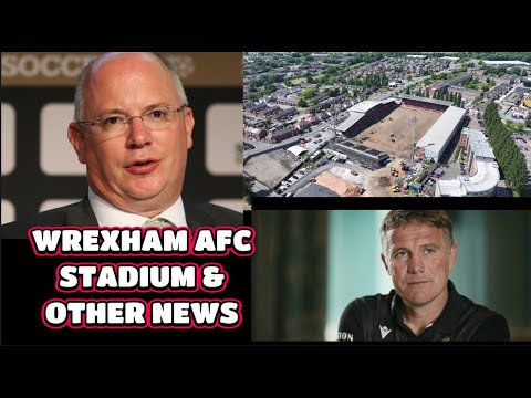 WREXHAM AFC STADIUM & OTHER WREXHAM NEWS