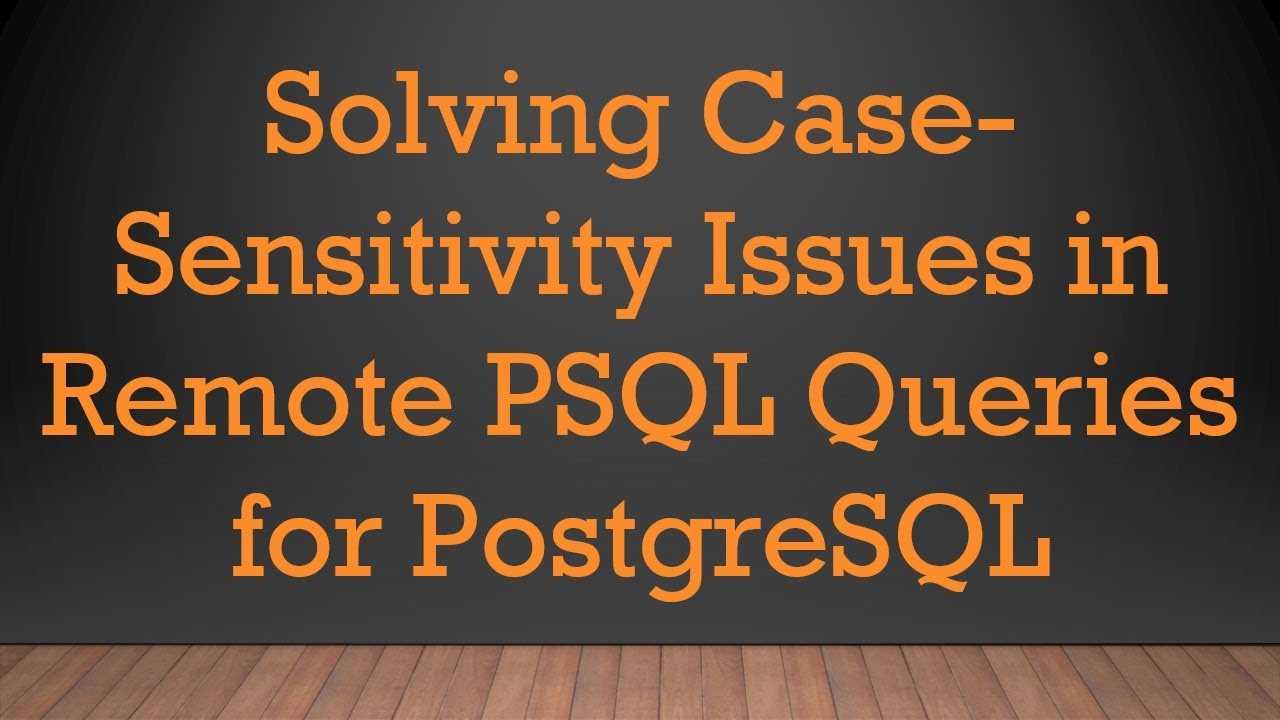 Solving Case-Sensitivity Issues in Remote PSQL Queries for PostgreSQL