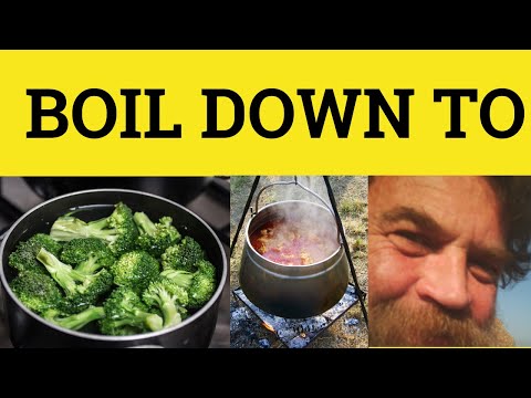 🔵 Boil Down To Meaning - Boil Down To Defined - Boil Down To Definition - Boil Down To Examples