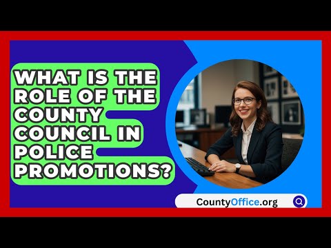 What Is The Role Of The County Council In Police Promotions? - CountyOffice.org