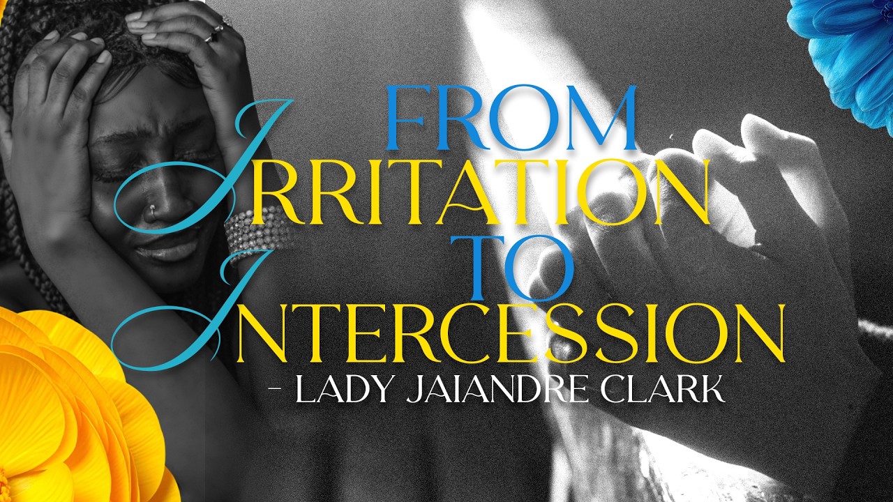 From Irritation to Intercession  | Lady Jaiandre Clark | Mother's Day 2026