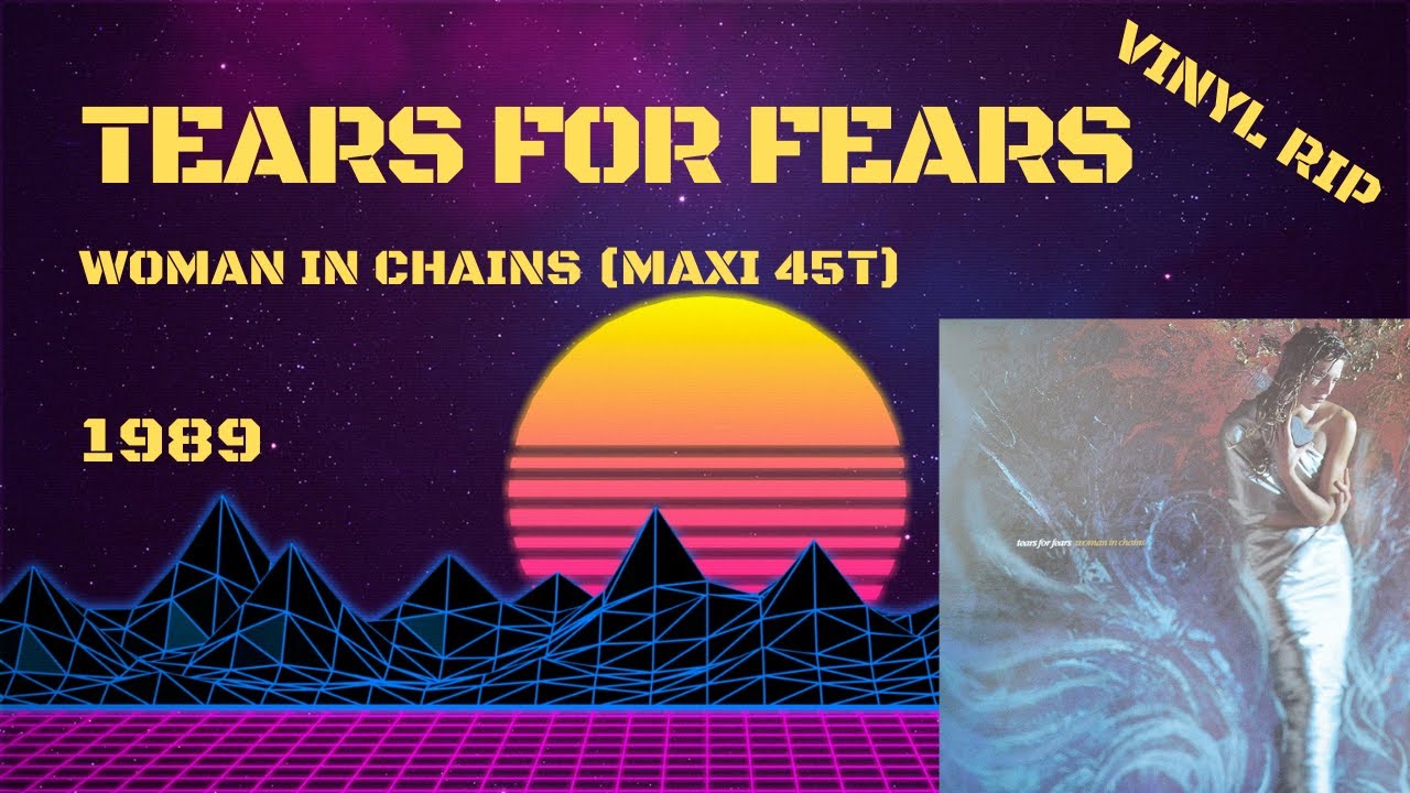 Tears For Fears – Woman In Chains (1989) (Maxi 45T)