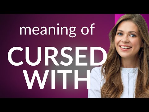 Cursed with • CURSED WITH meaning