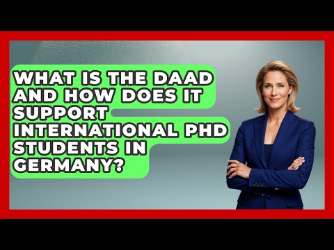 What Is The DAAD And How Does It Support International PhD Students In Germany?