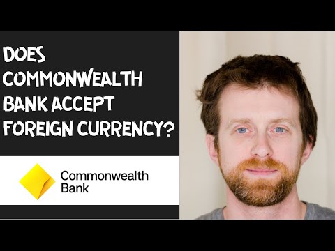 Does Commonwealth bank accept foreign currency?