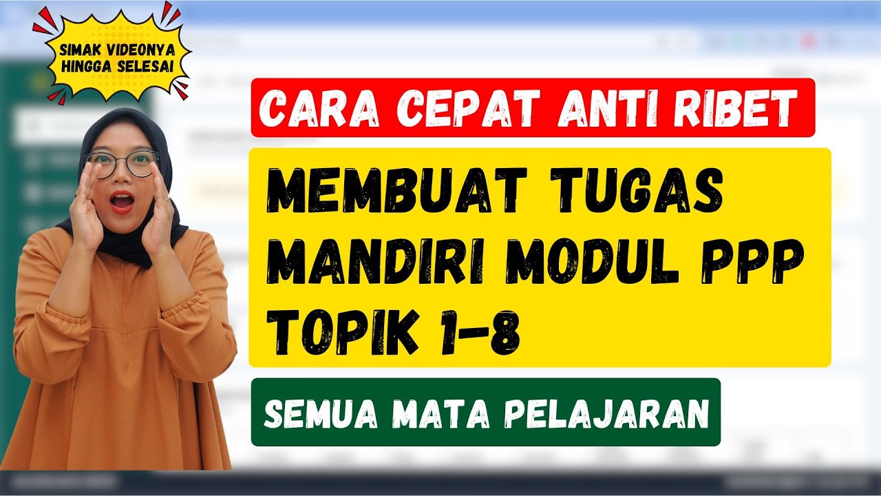 CARA MUDAH MEMBUAT TUGAS MANDIRI MODUL PPP TOPIK 1-8 SEMUA MATA PELAJARAN