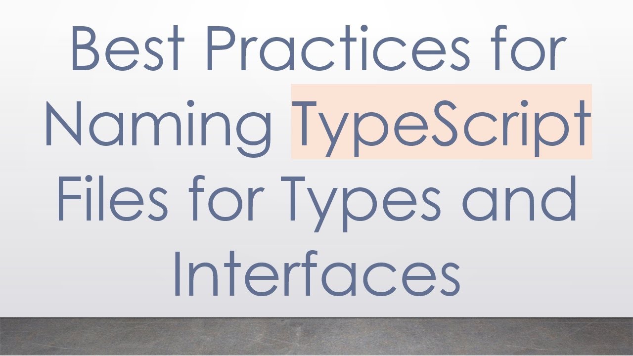 Best Practices for Naming TypeScript Files for Types and Interfaces