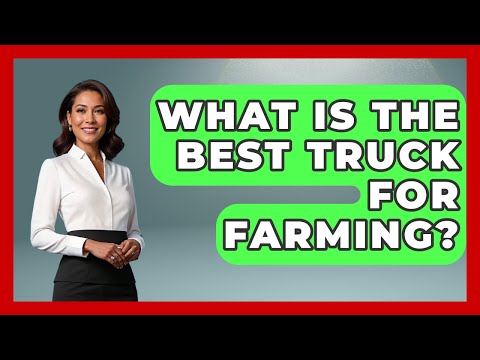 What Is The Best Truck For Farming? - Big Truck Lovers