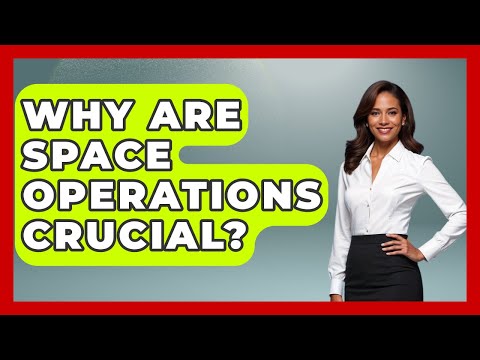 Why Are Space Operations Crucial? | Warriors In Space