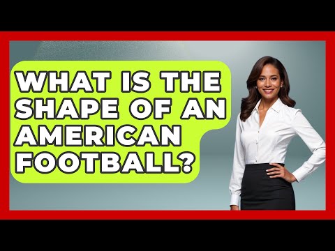 What Is The Shape Of An American Football? - The Football Xpert