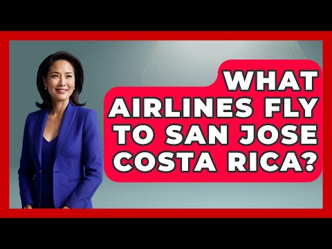 What Airlines Fly To San Jose Costa Rica? - Central America Uncovered