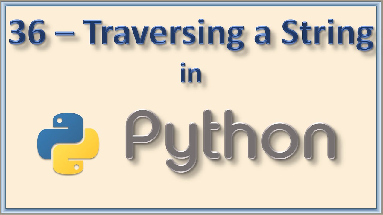 36 Traversing a String in Python Language