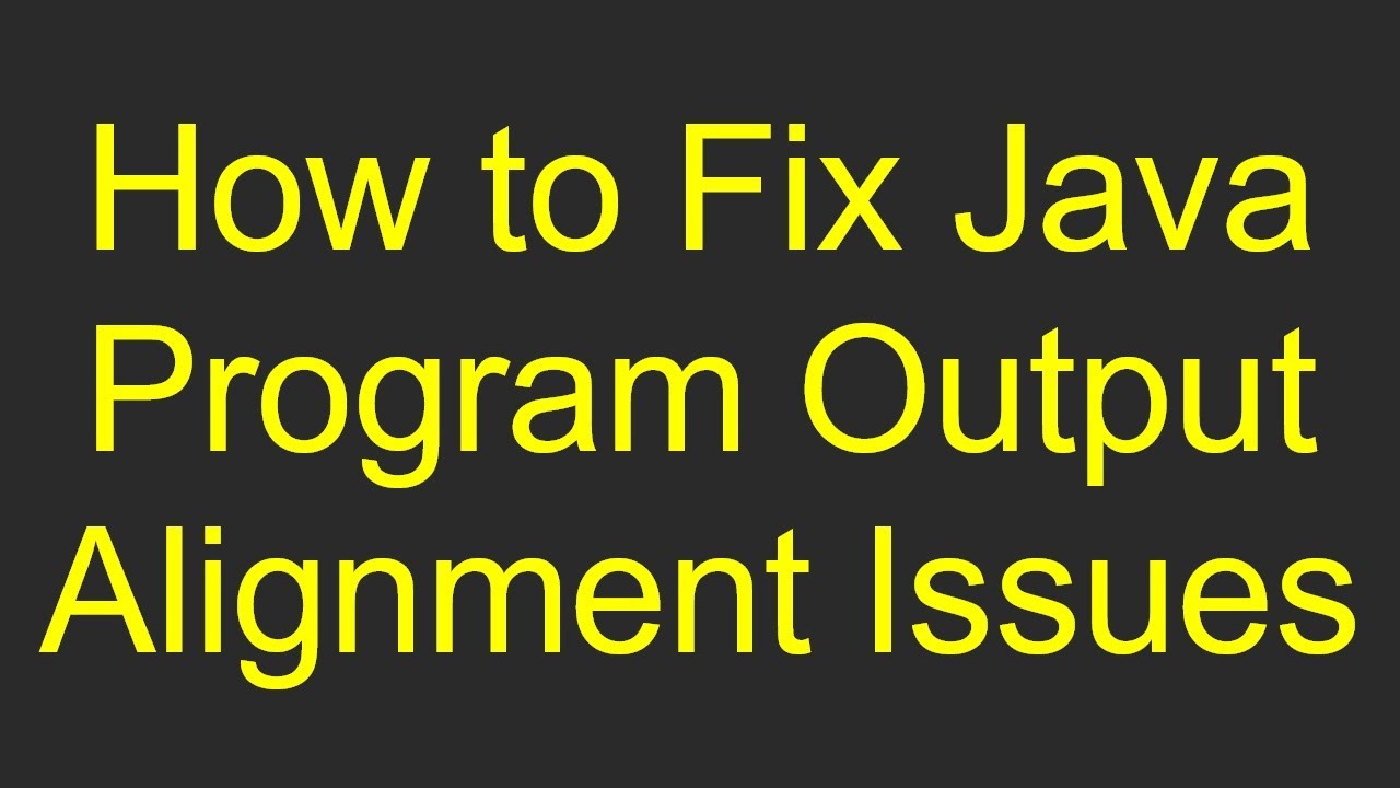 How to Fix Java Program Output Alignment Issues