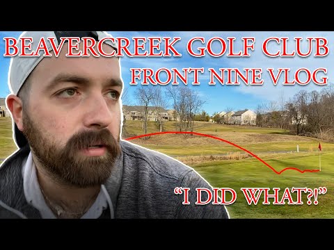 I DID WHAT?! - BEAVERCREEK GOLF CLUB - FRONT NINE VLOG