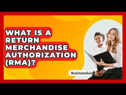 What Is A Return Merchandise Authorization (RMA)? - BusinessGuide360.com