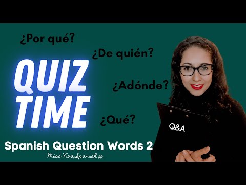 Spanish Quiz: Question Words in Spanish Part 1( where where from where to what why)