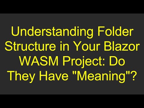 Understanding Folder Structure in Your Blazor WASM Project: Do They Have "Meaning"?