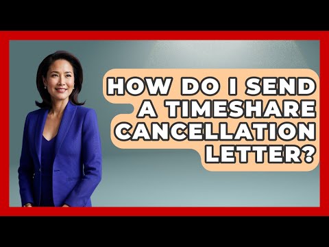 How Do I Send A Timeshare Cancellation Letter? - Consumer Laws For You