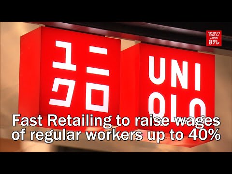 Fast Retailing to raise wages of regular workers up to 40 percent