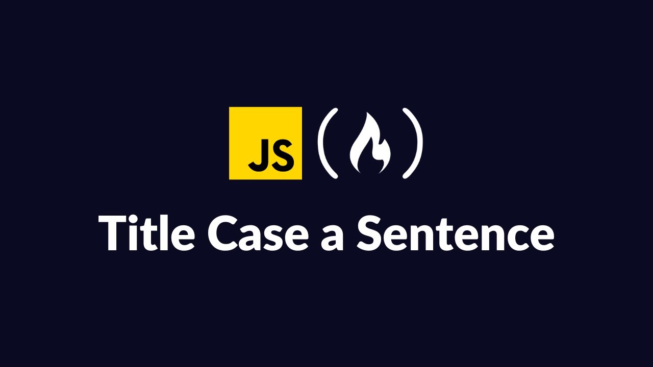 FreeCodeCamp Title Case a Sentence Solution | JavaScript Walkthrough