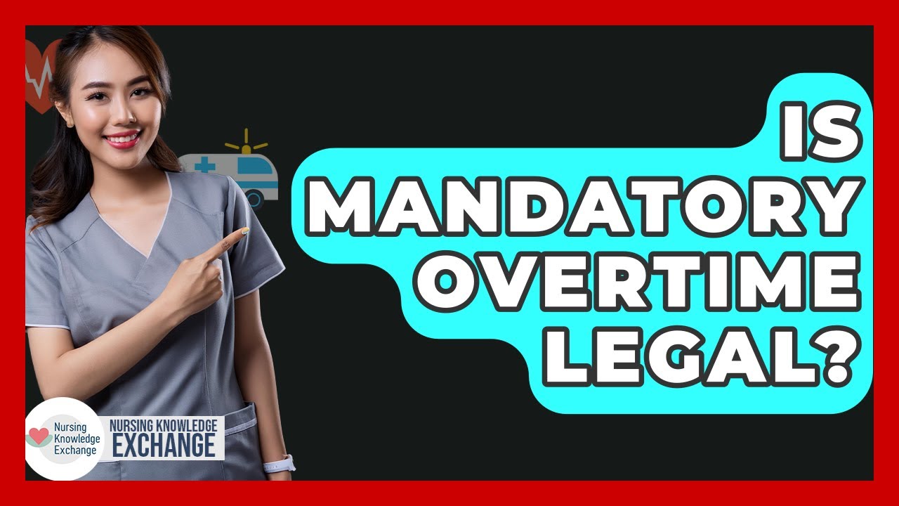 Is Mandatory Overtime Legal? - Nursing Knowledge Exchange
