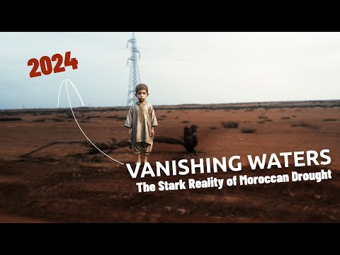 Vanishing Waters : The Stark Reality of Moroccan Drought
