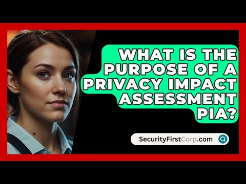 What Is The Purpose Of A Privacy Impact Assessment PIA? - SecurityFirstCorp.com