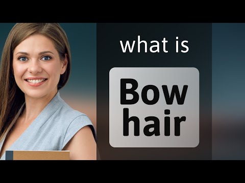 "Bow Hair" Unraveled: What Does It Really Mean?