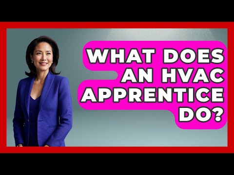 What Does An HVAC Apprentice Do? - Learn As An Adult