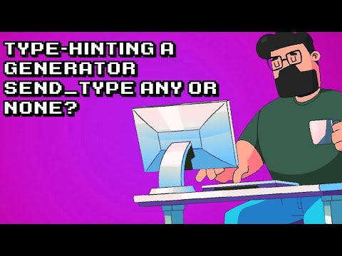 Type-hinting a generator: Choosing between Any and None types